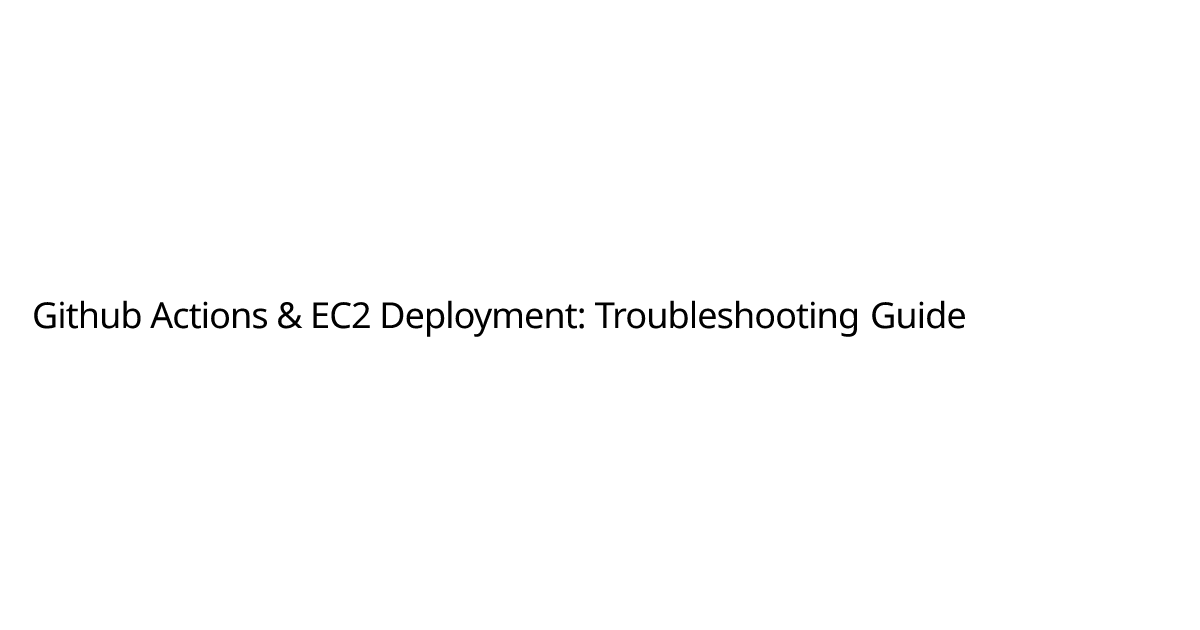 Github Actions & EC2 Deployment: Troubleshooting Guide