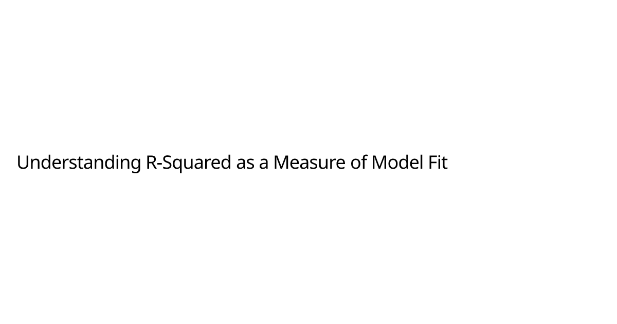 Understanding R-Squared as a Measure of Model Fit