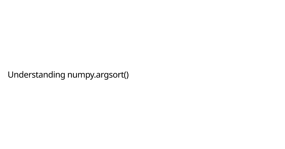 Understanding numpy.argsort()